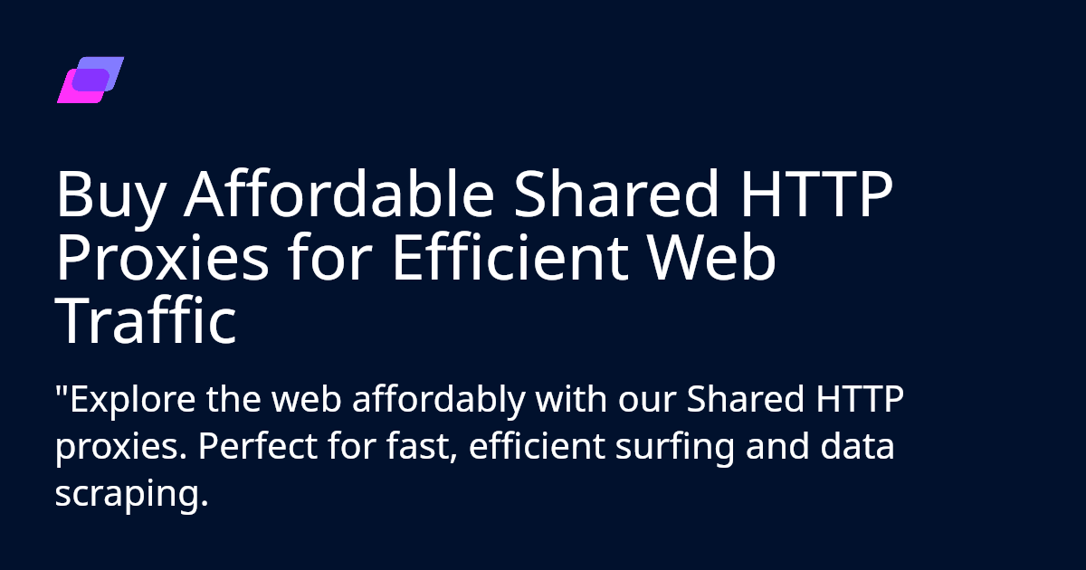Buy Affordable Shared HTTP Proxies for Efficient Web Traffic ...