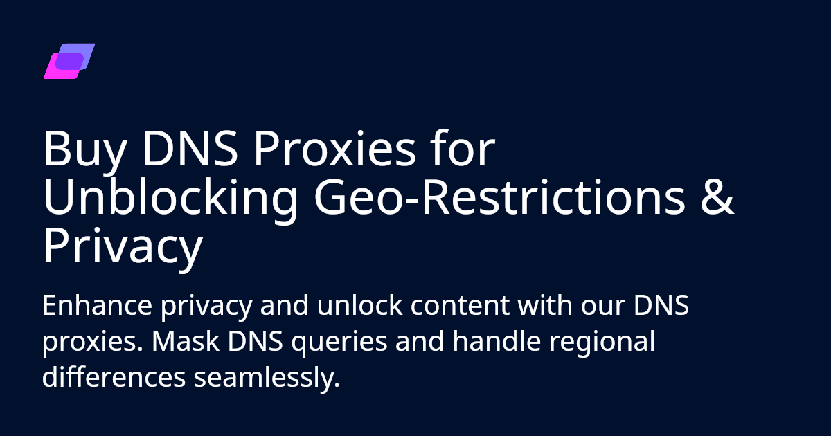 Buy DNS Proxies for Unblocking Geo-Restrictions & Privacy | Anonymous ...