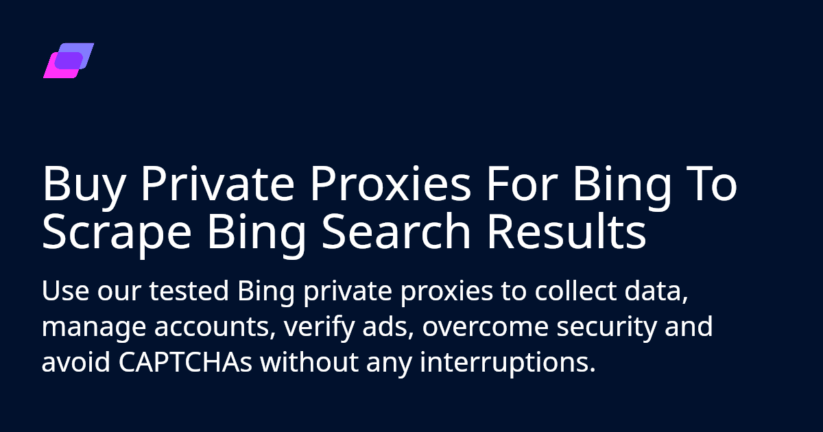 Buy Private Proxies For Bing To Scrape Bing Search Results | Anonymous Proxies
