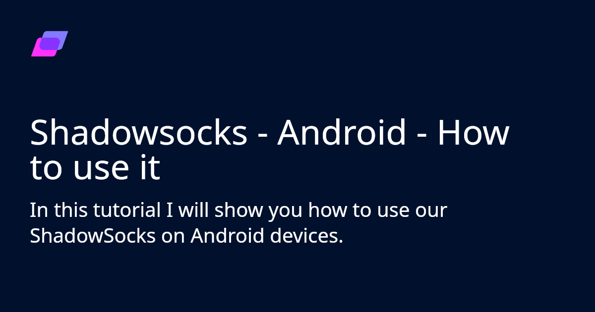 Shadowsocks - Android - How to use it | Anonymous Proxies