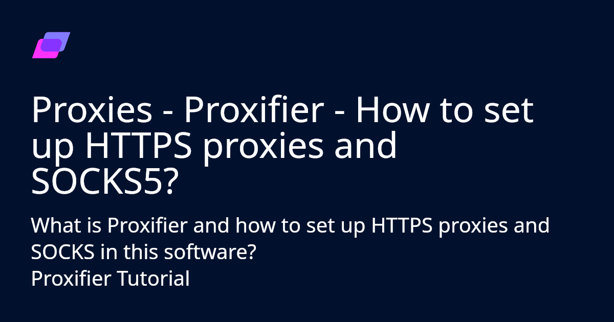 Proxies - Proxifier - How to set up HTTPS proxies and SOCKS5? | Anonymous Proxies