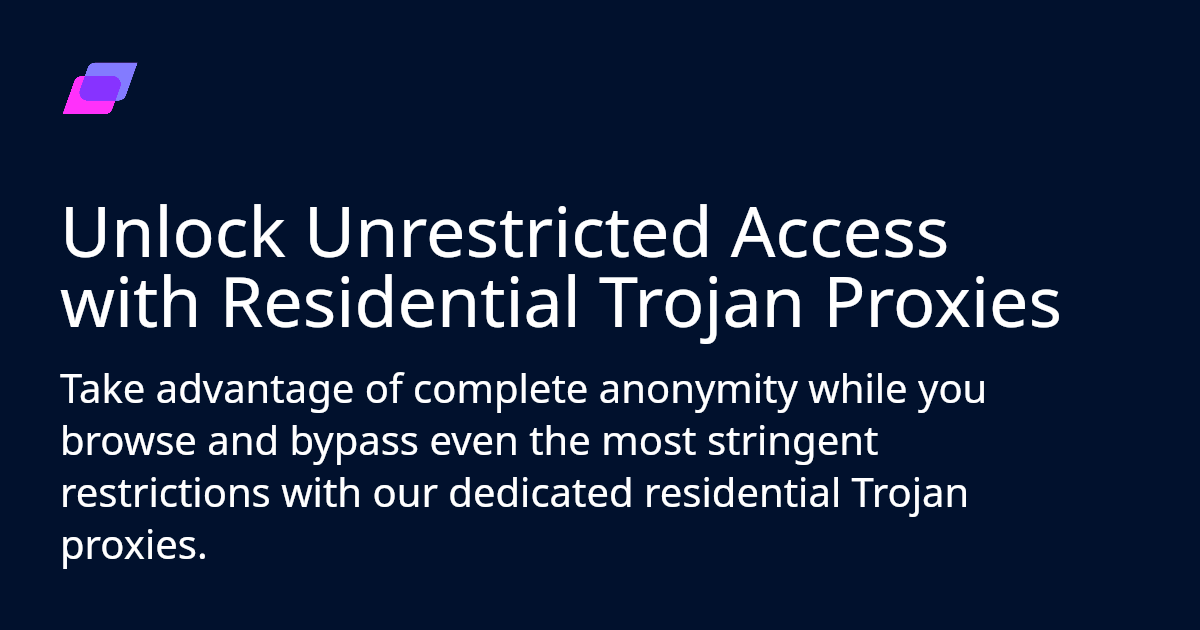 Unlock Unrestricted Access with Residential Trojan Proxies | Anonymous ...