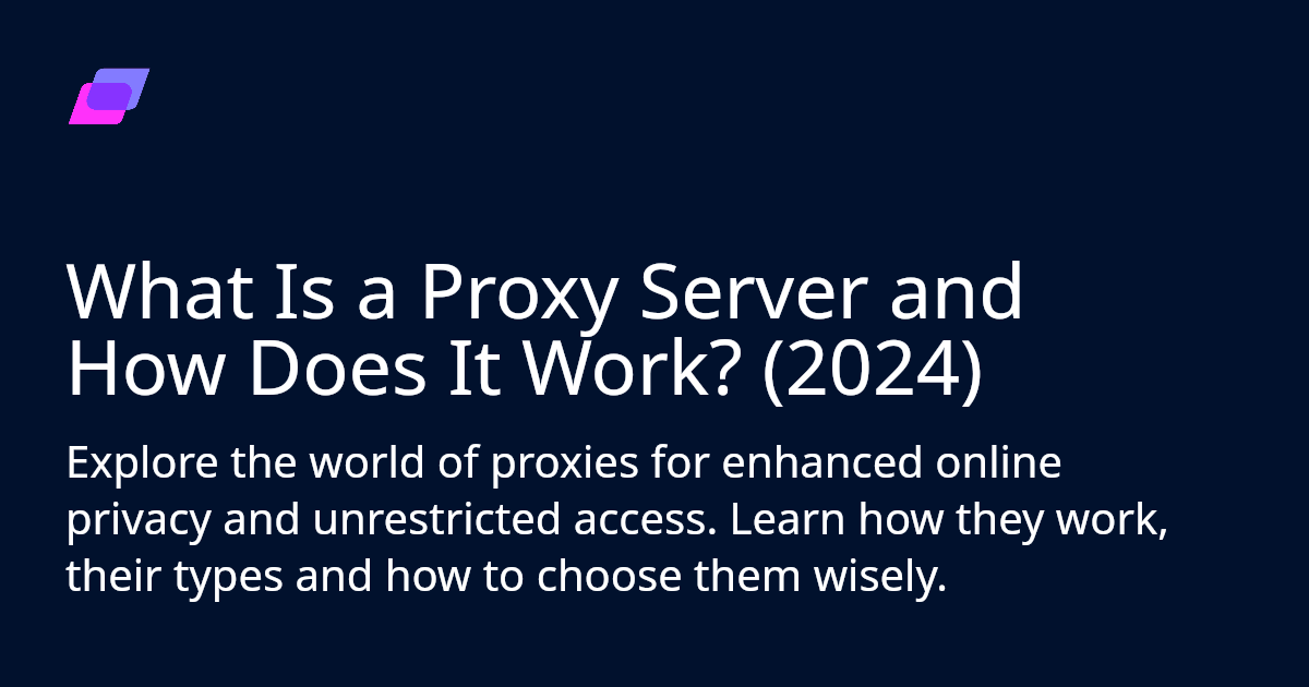 What Is a Proxy Server and How Does It Work? (2024) | Anonymous Proxies