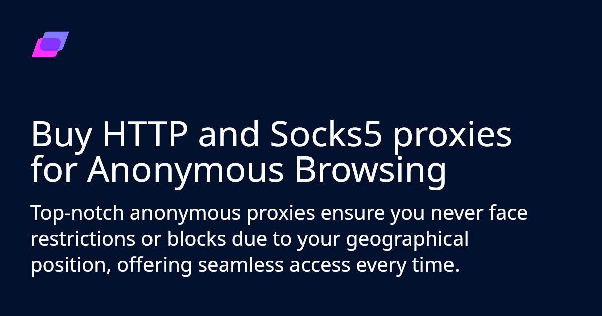 Buy HTTP and Socks5 proxies for Anonymous Browsing | Anonymous Proxies