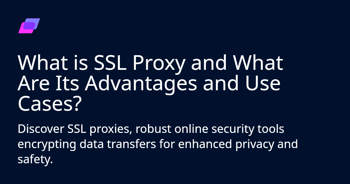 What is SSL Proxy and What Are Its Advantages and Use Cases? | Anonymous Proxies