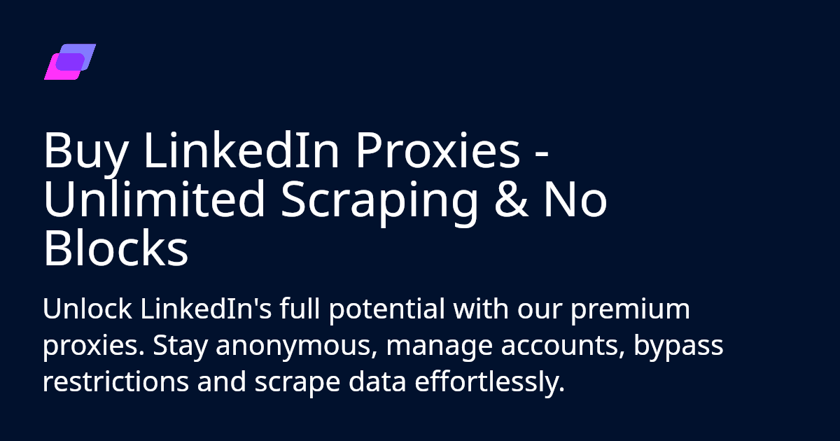 Buy LinkedIn Proxies - Unlimited Scraping & No Blocks | Anonymous Proxies