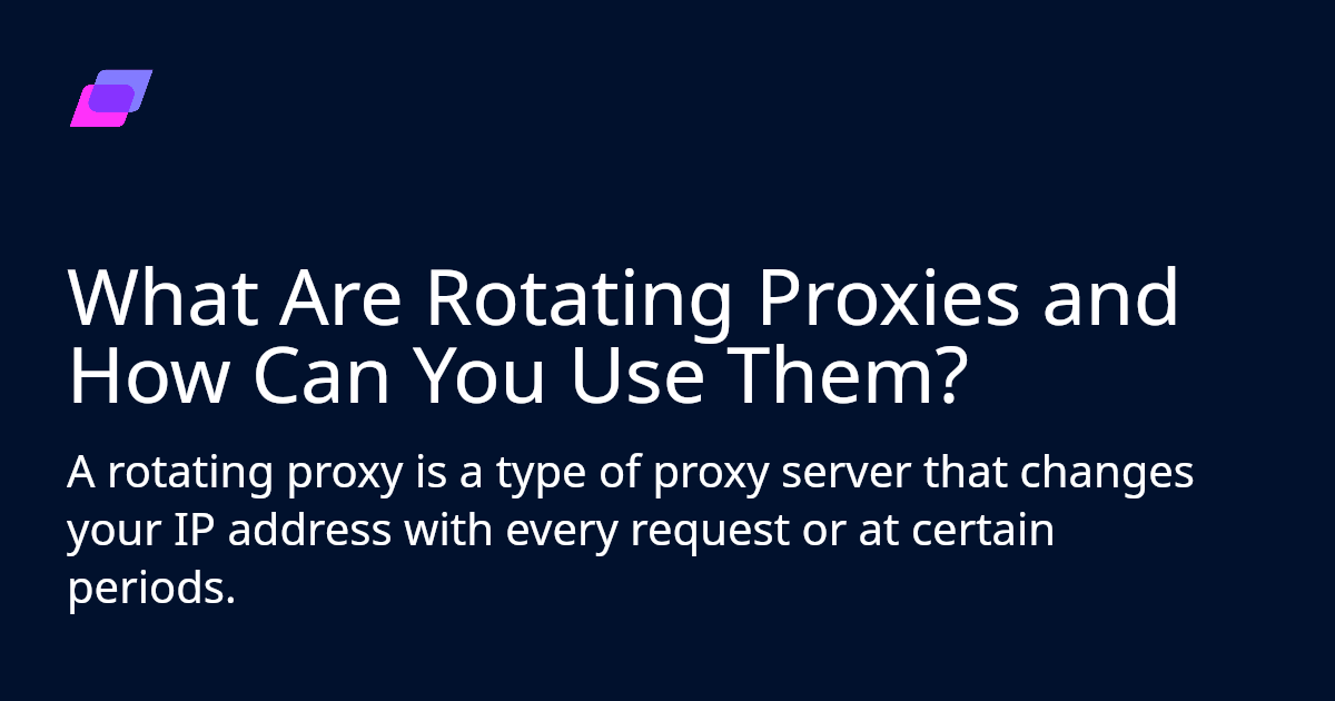 What Are Rotating Proxies And How Can You Use Them Anonymous Proxies